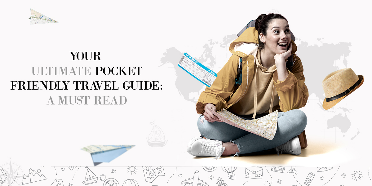 Your Ultimate Pocket-friendly Travel Guide: A Must Read
