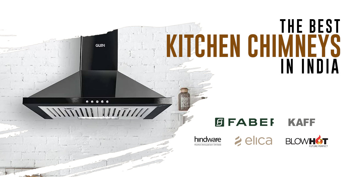 The Best Kitchen Chimneys in India