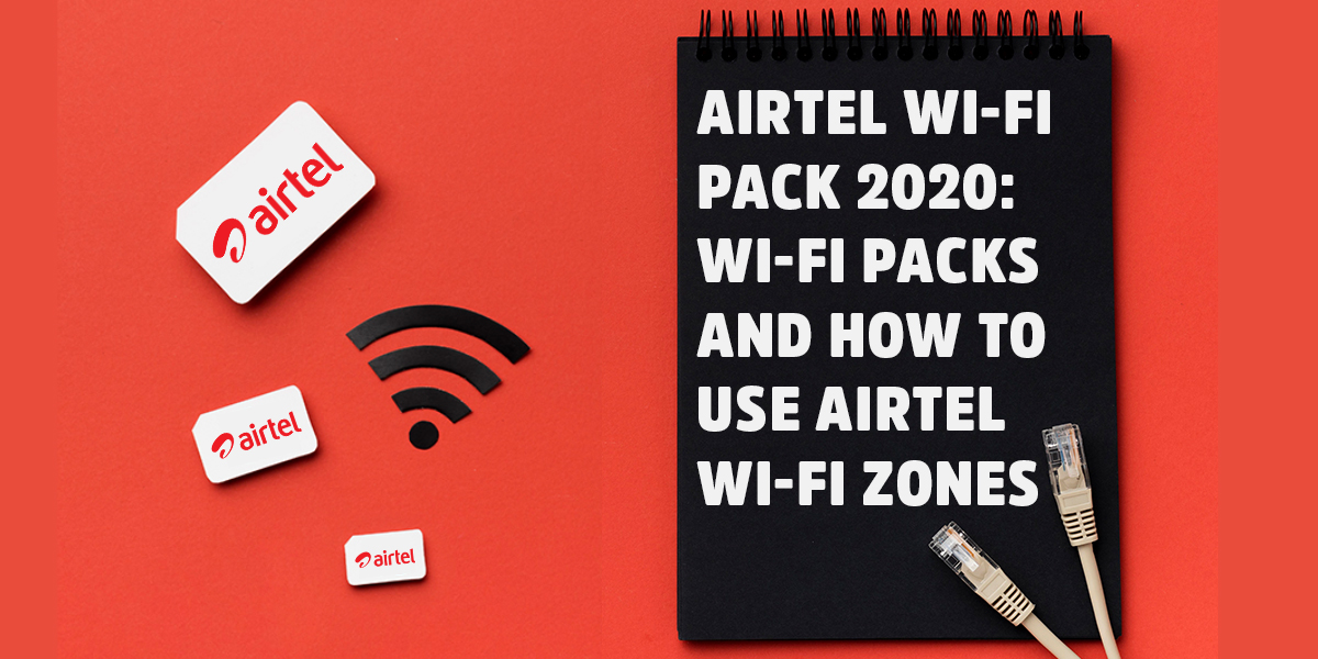 Airtel Wi-Fi Pack 2020: Wi-Fi Packs and How to Use Airtel Wi-Fi Zones