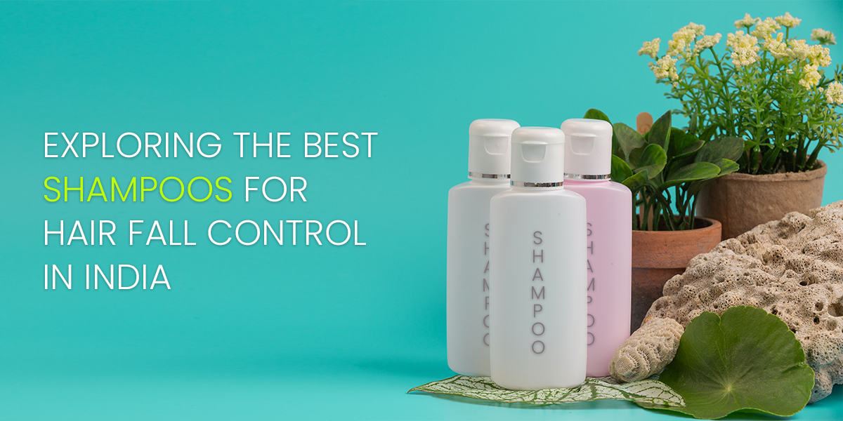 Exploring the Best Shampoos for Hair Fall Control in India